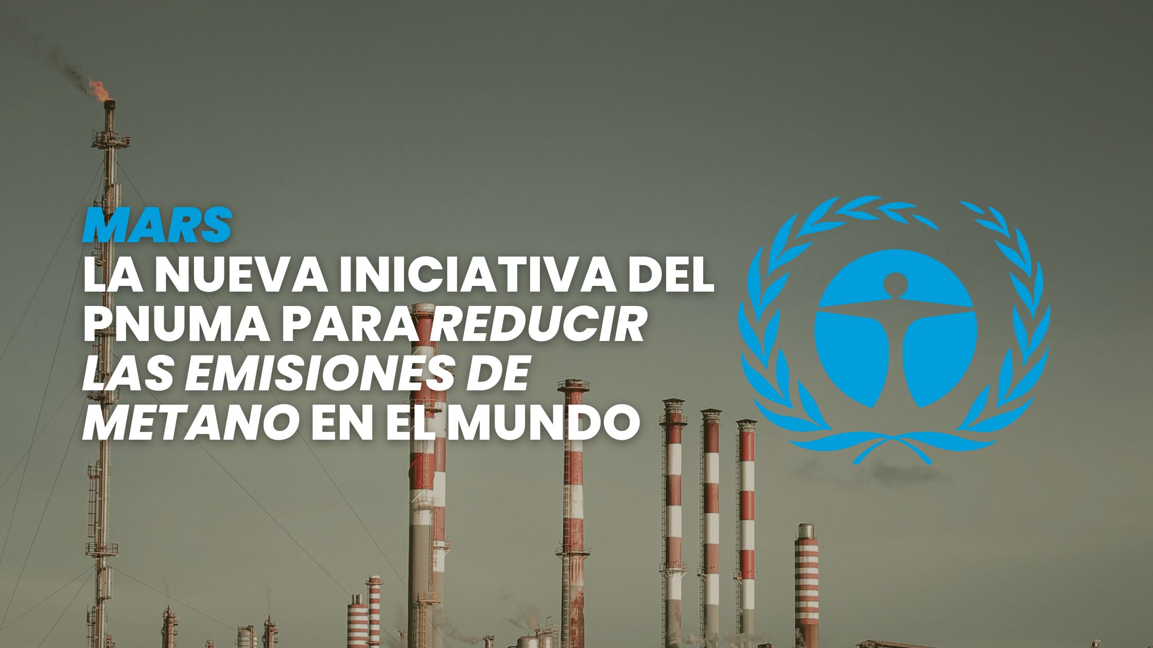 MARS: La nueva iniciativa del PNUMA para reducir las emisiones de ...