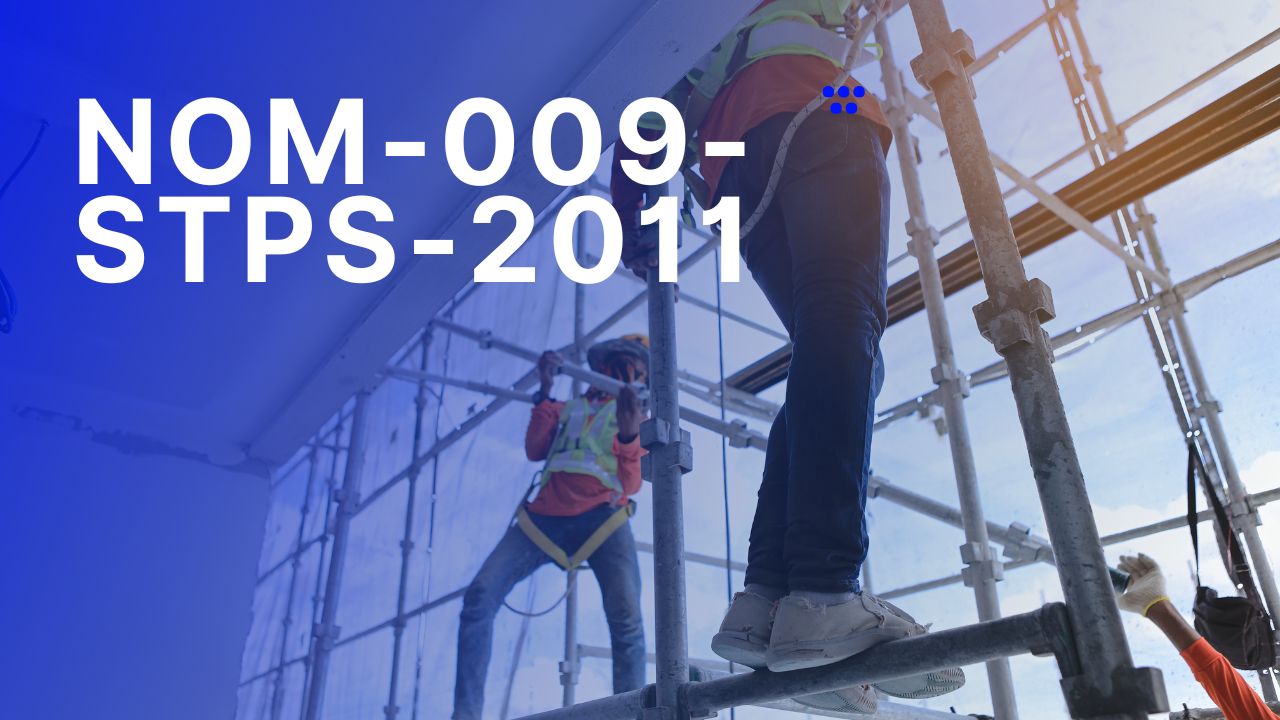 Un vistazo a la NOM-009-STPS-2011 - CSR Consulting