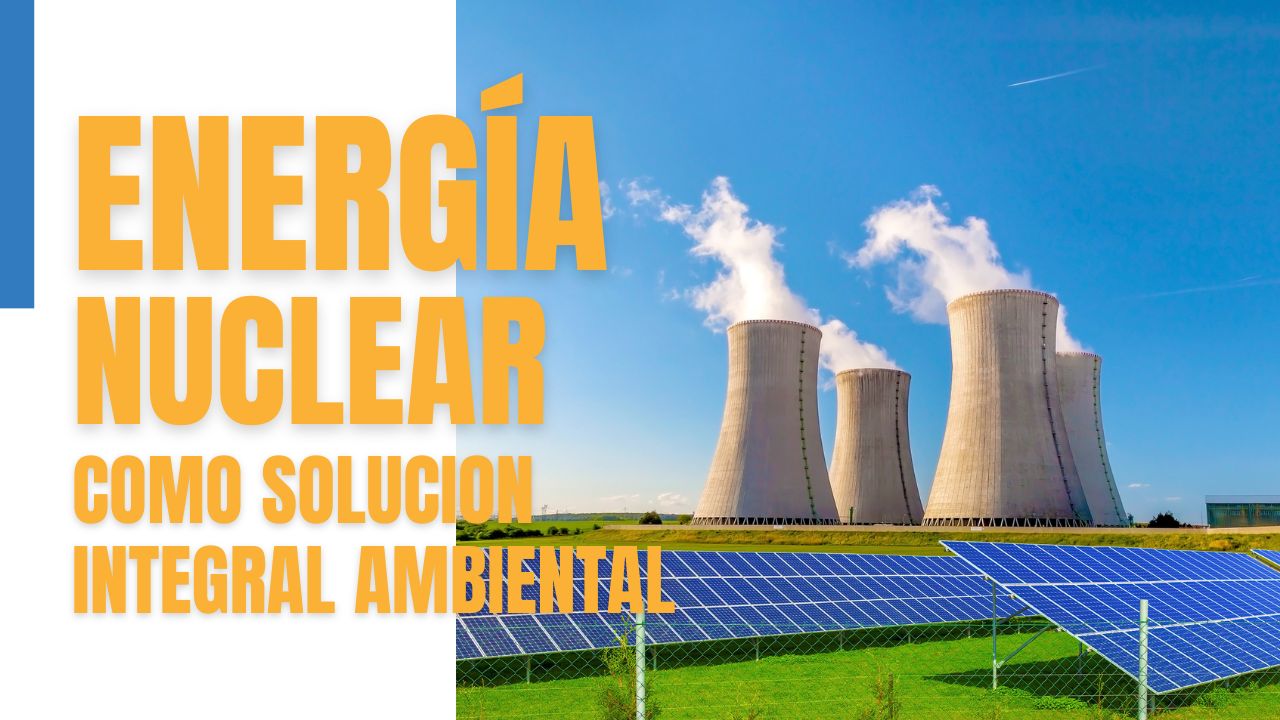 La Energía Nuclear como Solución Ambiental Integral - CSR Consulting